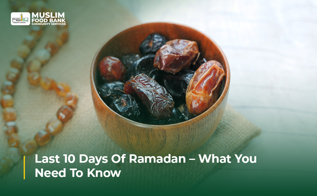 Last 10 Days Of Ramadan – What You Need To Know | Muslim Food Bank ...